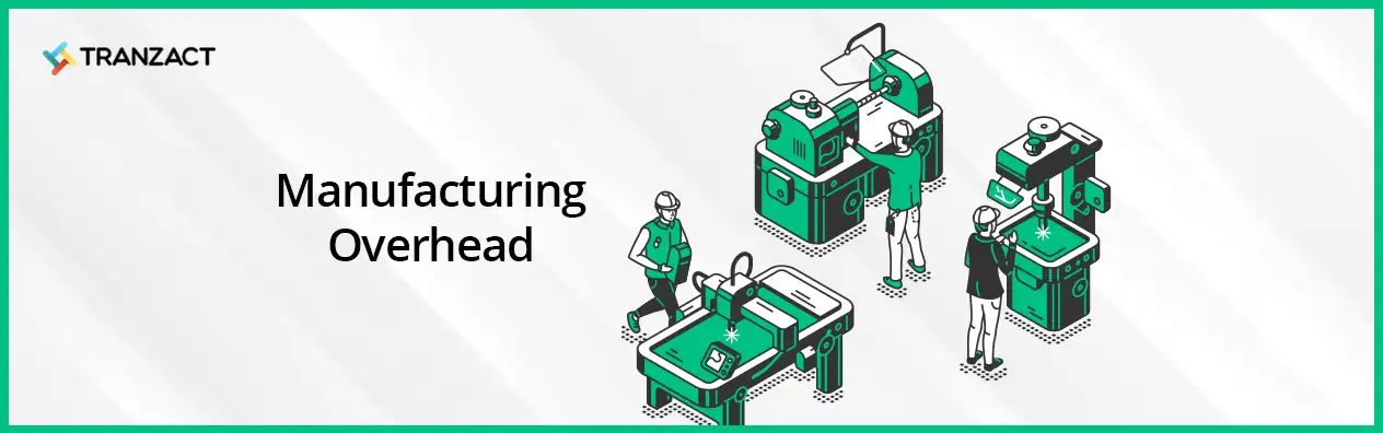 What Is Manufacturing Overhead? | TranZact