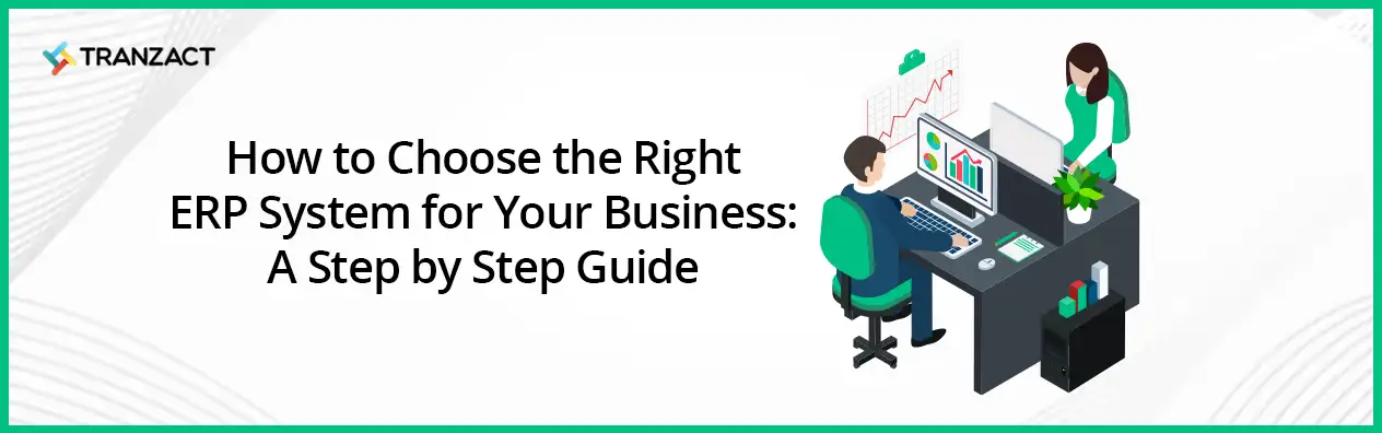 How To Choose The Right ERP System For Your Business: A Step By Step ...
